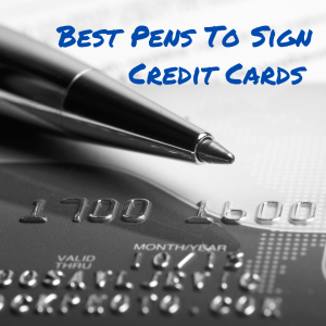 Best Pens To Sign Credit Cards - BudgetingFaithfully.com