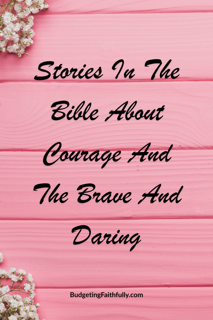 Stories In The Bible About Courage And The Brave And Daring